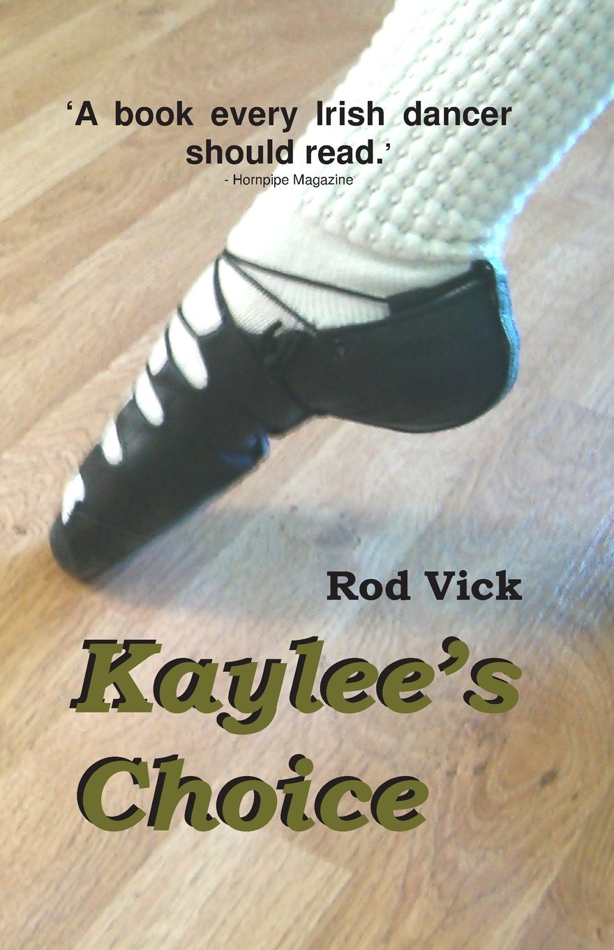 Kaylee's Choice (The Kaylee O'Shay, Irish Dancer Series) - Vick, Rod ...