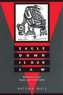 Eagle Down Is Our Law: Witsuwit'en Law, Feasts, and Land Claims by ...