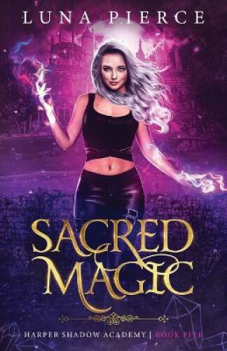Sacred Magic: Harper Shadow Academy (Book Five) by Pierce, Luna ...