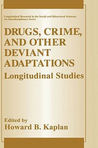 Drugs, Crime, and Other Deviant Adaptations: Longitudinal Studies by ...