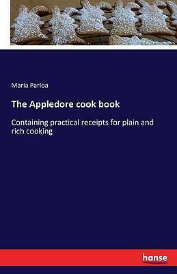 The Appledore cook book: Containing practical receipts for plain and ...