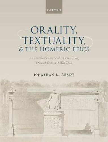 Orality, Textuality, and the Homeric Epics: An Interdisciplinary Study ...