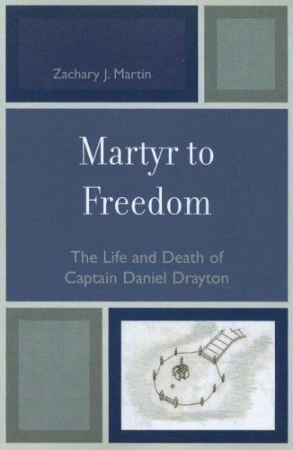 Martyr to Freedom : The Life and Death of Captain Daniel Drayton by ...