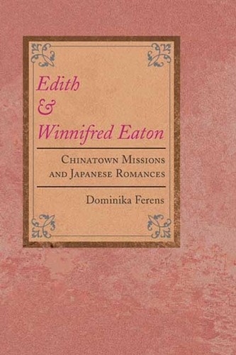 Edith and Winnifred Eaton : Chinatown Missions and Japanese Romances by ...