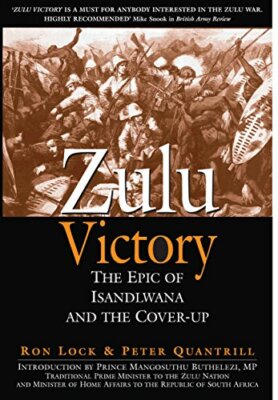 Zulu Victory: The Epic of Isandlwana and the Cover by Peter Quantrill ...