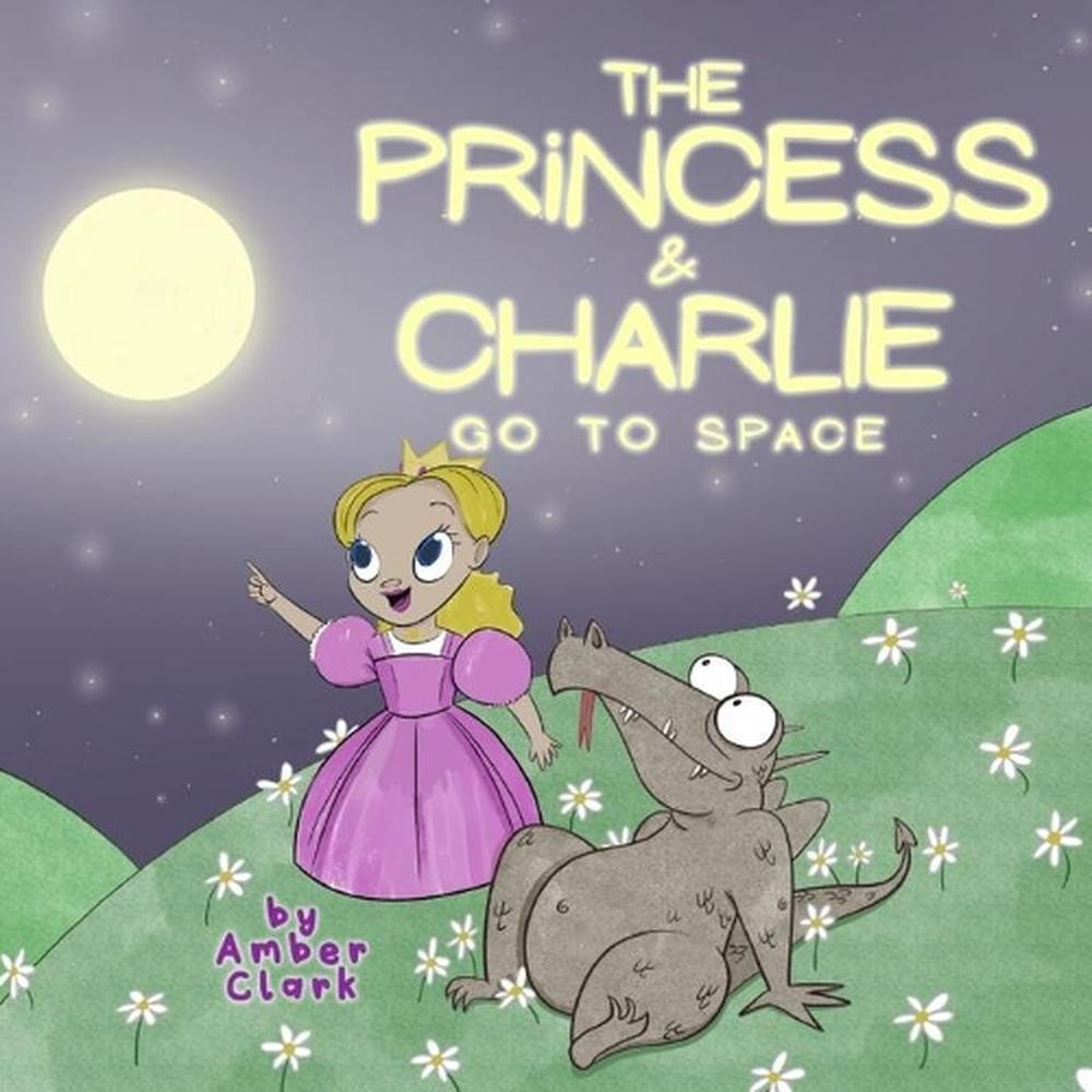 The Princess and Charlie Go to Space by Amber Clark (English) Paperback ...