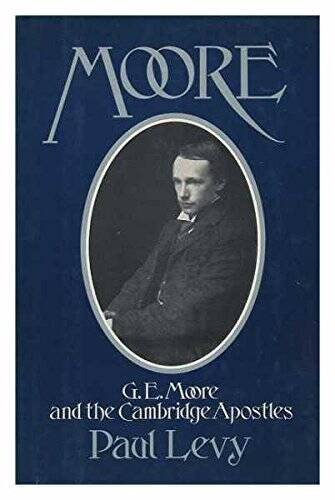 Moore: GE Moore and the Cambridge Apostles - Hardcover By Levy, Paul ...