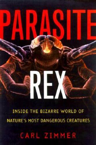 Parasite Rex: Inside the Bizarre World of Nature's Most Dangerous Cr ...
