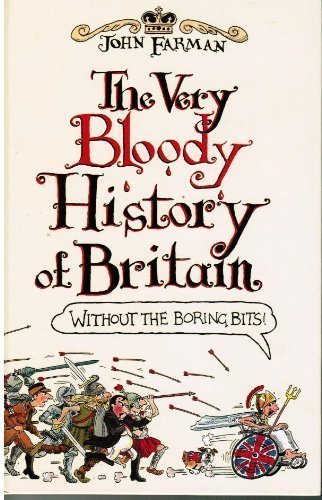 The Very Bloody History of Britain: The First Bit!: Without the Boring ...