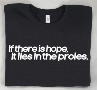 Hope Lies in the Proles | 1984 Inspired | Labor | Adult Unisex T-Shirt ...