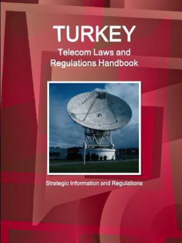 Turkey Telecom Laws and Regulations Handbook - Strategic Information ...