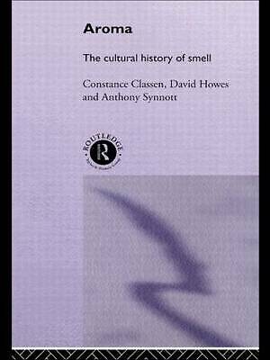 Aroma: The Cultural History of Smell by David Howes, Constance Classen ...