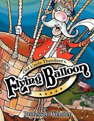 Old Uncle Theodore's Flying Balloon by Professor Webster (English ...