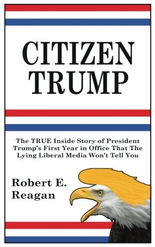 CITIZEN TRUMP: THE REAL INSIDE STORY OF PRESIDENT TRUMP'S By Robert E ...