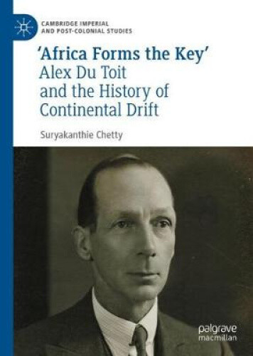 Alex Du Toit and the History of Continental Drift: 'Africa Forms the ...