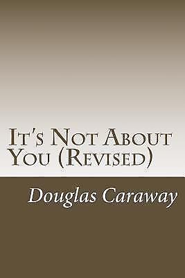 It's Not about You (Revised) by Douglas Caraway (2017, Trade Paperback ...