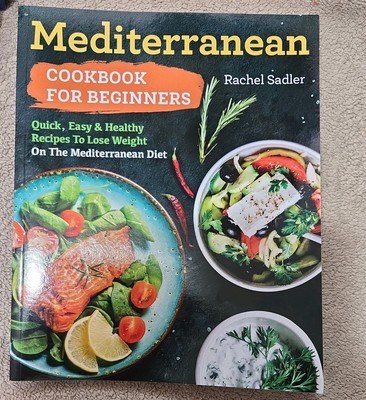 Mediterranean Cookbook For Beginners: Quick, Easy and Healthy Recipes ...