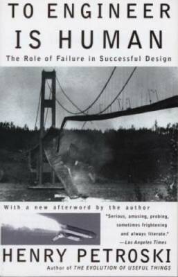 To Engineer Is Human: The Role of Failure in Successful Design - VERY ...