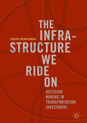The Infrastructure We Ride On: Decision Making in Transportation ...