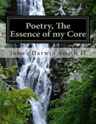 Poetry, the Essence of My Core: Poetry, the Essence of My Core by James ...