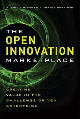 The Open Innovation Marketplace: Creating Value in the Challenge Driven ...