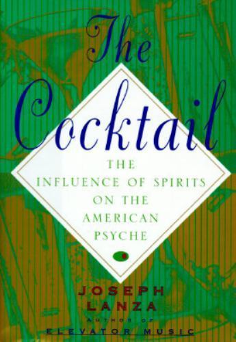 The Cocktail: The Influence of Spirits on the American Psyche by Joseph Lanza 9780312134501| eBay