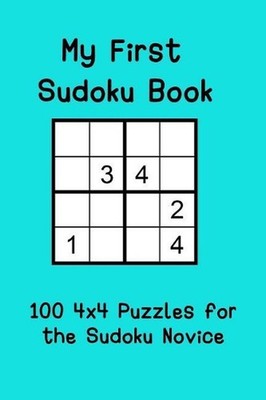 My First Sudoku Book: 100 4x4 Puzzles for the Sudoku Novice by Michelle ...