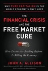 THE FINANCIAL CRISIS AND THE FREE MARKET CURE: WHY PURE By John A. Allison *NEW* 9780071806770| eBay