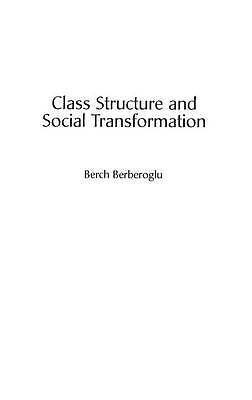Class Structure and Social Transformation by Berch Berberoglu ...