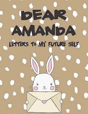 Dear Amanda, Letters to My Future Self: A Girl's Thoughts by Faith ...