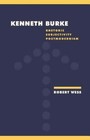 Kenneth Burke: Rhetoric, Subjectivity, Postmodernism by Robert Wess ...