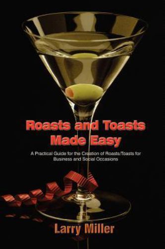 Roasts and Toasts Made Easy : A Practical Guide for the Creation of ...