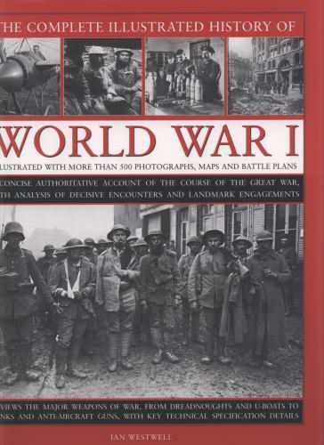 The Complete Illustrated History of World War One: A Concise Reference ...