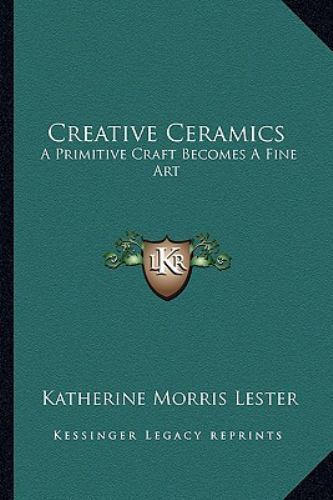 Creative Ceramics : A Primitive Craft Becomes A Fine Art by Katherine ...