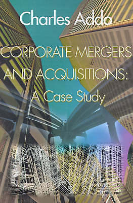 Corporate Mergers and Acquisitions: A Case Study by Charles Addo ...