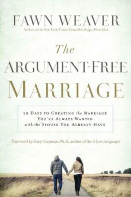 The Argument-Free Marriage: 28 Days To Creating The Marriage You've ...