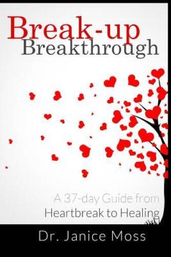 Break-up Breakthrough: A 37-Day Guide from Heartbreak to Healing - GOOD ...