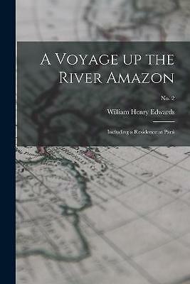 A Voyage up the River Amazon: Including a Residence at Para; no. 2 by William Henry 1822-1909 ...