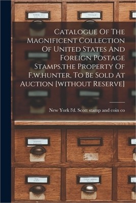 Catalogue Of The Magnificent Collection Of United States And Foreign ...