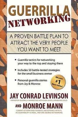 Guerrilla Networking: A Proven Battle Plan To Attract The Very People ...