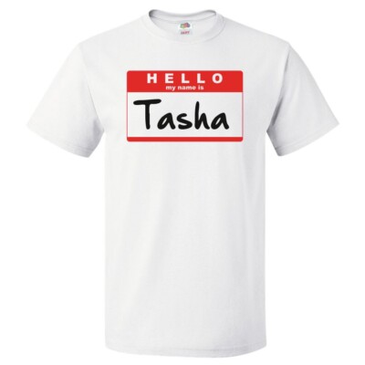Hello My Name Is Tasha T shirt Tee | eBay