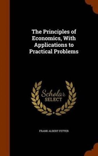 The Principles of Economics, with Applications to Practical Problems by ...