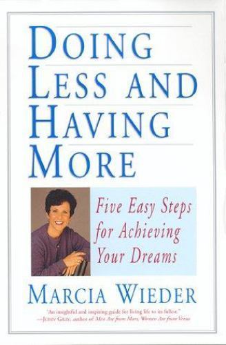Doing Less and Having More : Five Easy Steps for Achieving Your Dreams ...