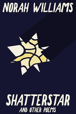 Shatterstar : And Other Poems by Norah Williams (2017, Trade Paperback ...