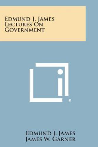 Edmund J. James Lectures on Government by Evarts B. Greene and Edmund J ...