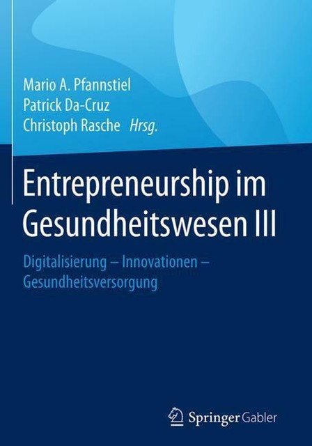 Entrepreneurship im Gesundheitswesen Iii von Mario A. Pfannstiel ...