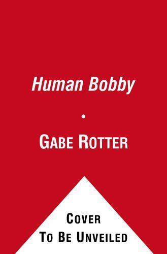 Human Bobby : A Novel by Gabe Rotter (2010, Trade Paperback) for sale ...