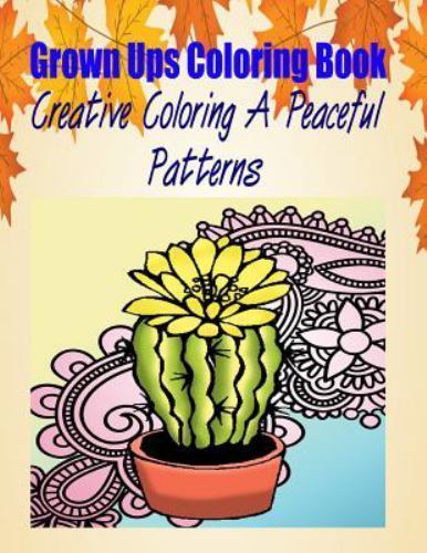 Grown Ups Coloring Book Creative Coloring a Peaceful Patterns Mandalas ...