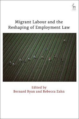 Bernard Ryan Migrant Labour and the Reshaping of Employment Law ...