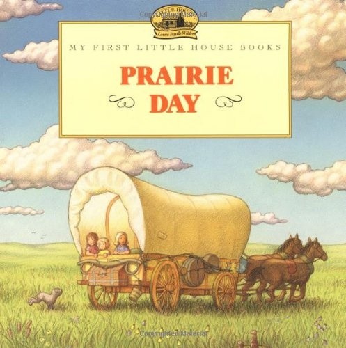 Prairie Day (My First Little House Books) by Laura Ingalls Wilder ...